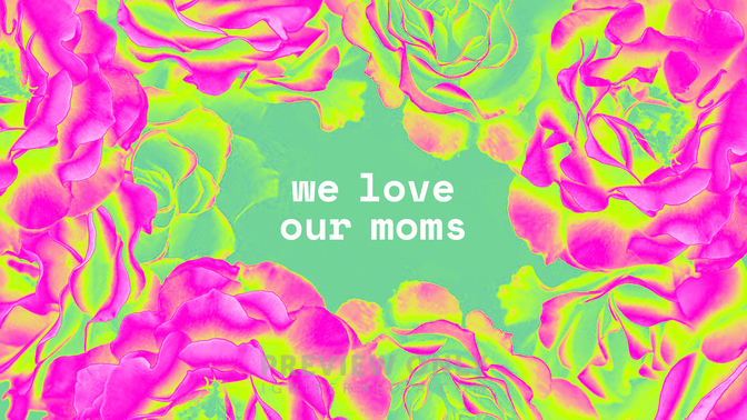 We Love Our Moms - Title Graphics | Twelve:Thirty Media We Love Our Moms - Title Graphics | Twelve:Thirty Media